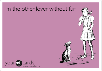 im the other lover without fur | Thinking Of You Ecard