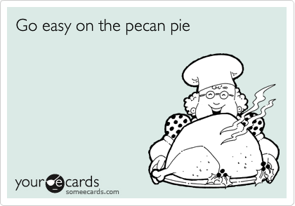 Go easy on the pecan pie | Thanksgiving Ecard