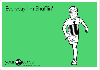 Everyday I'm Shufflin' | Flirting Ecard