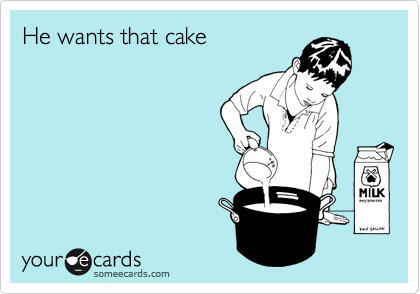 He wants that cake | Flirting Ecard