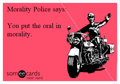 Morality Police says: You put the oral in morality. | Confession Ecard