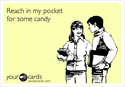 Reach in my pocket for some candy | Flirting Ecard