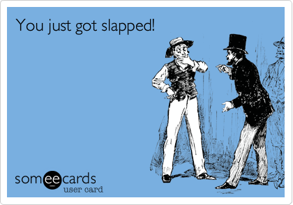 You just got slapped! | TV Ecard