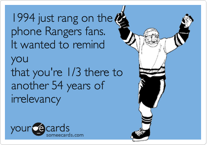 1994 just rang on the phone Rangers fans. It wanted to remind you that ...