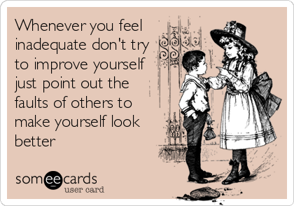 Whenever you feel inadequate don't try to improve yourself just point ...