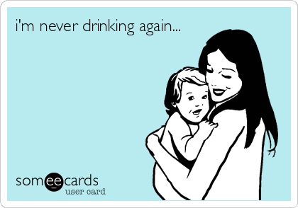 i'm never drinking again... | Workplace Ecard
