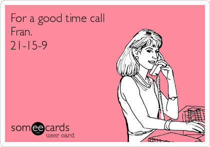 For a good time call Fran. 21-15-9 | Sports Ecard