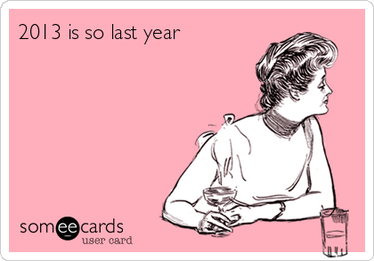 2013 is so last year | Seasonal Ecard
