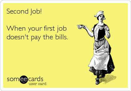 Second Job! When your first job doesn't pay the bills. | Workplace Ecard