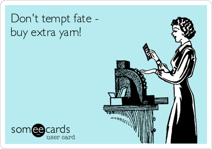 Don't tempt fate - buy extra yarn! | Reminders Ecard