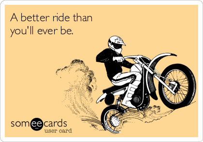A better ride than you'll ever be. | Sports Ecard