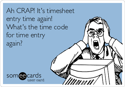 Ah CRAP! It's timesheet entry time again! What's the time code for time ...