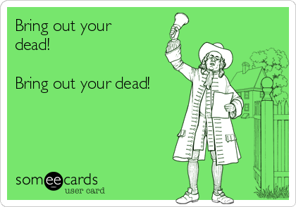 Bring out your dead! Bring out your dead! | Seasonal Ecard