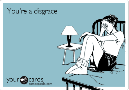 You're a disgrace | Family Ecard