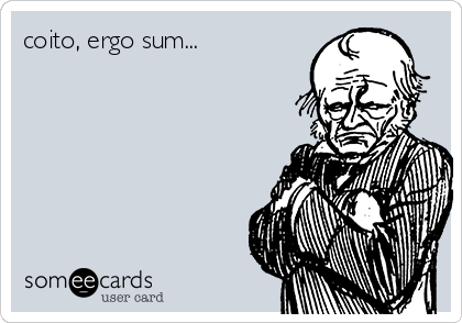 coito, ergo sum... | Español Ecard