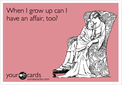 When I grow up can I have an affair, too? | Cry For Help Ecard