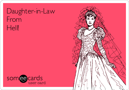 Daughter-in-Law From Hell! | Family Ecard