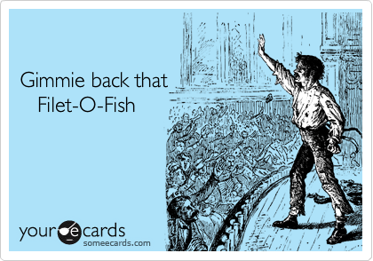 Gimmie back that Filet-O-Fish | TV Ecard