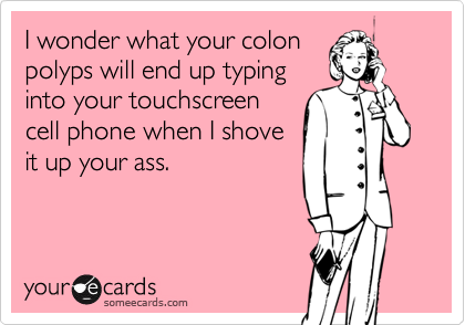 I wonder what your colon polyps will end up typing into your ...