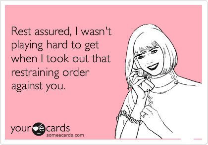 Rest assured, I wasn't playing hard to get when I took out that ...