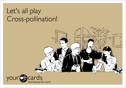 Let's all play Cross-pollination! | Flirting Ecard