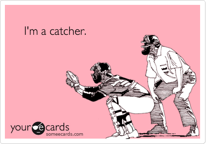 I'm a catcher. | Flirting Ecard
