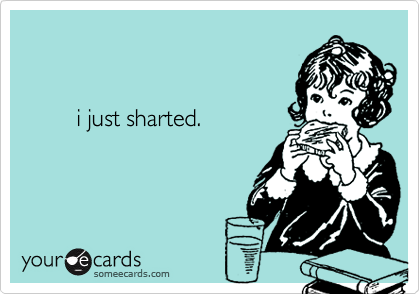 i just sharted. | Confession Ecard