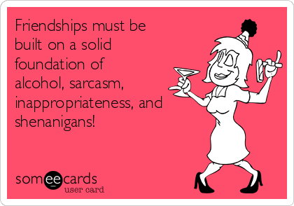 Someecards Friendship Shenanigans