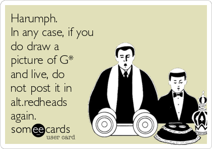 Harumph. In any case, if you do draw a picture of G* and live, do not ...