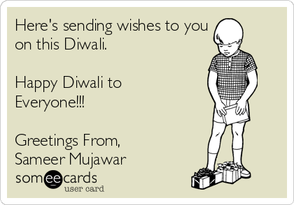 Here's sending wishes to you on this Diwali. Happy Diwali to Everyone ...