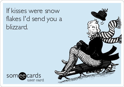 If kisses were snow flakes I'd send you a blizzard. | Missing You Ecard
