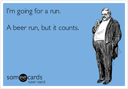 I'm going for a run. A beer run, but it counts. | Drinking Ecard