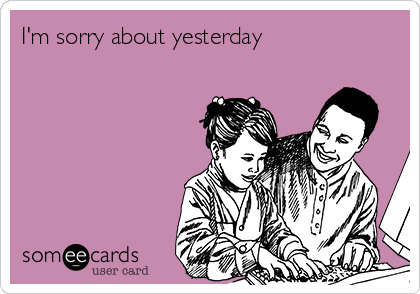 I'm sorry about yesterday | Apology Ecard