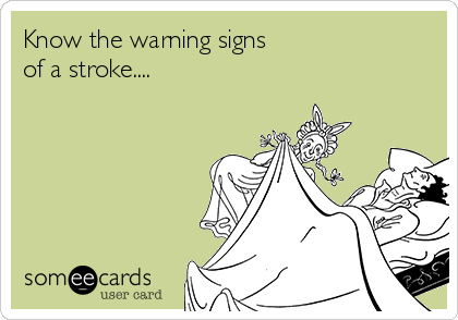 Know the warning signs of a stroke.... | News Ecard