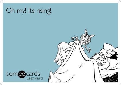 Oh my! Its rising!. | Flirting Ecard