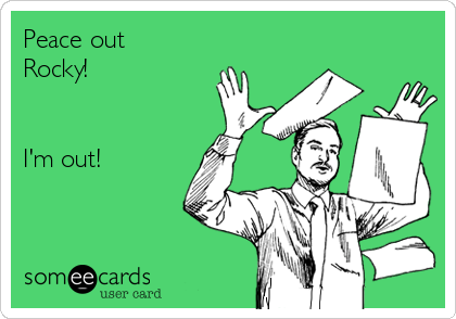 Peace out Rocky! I'm out! | Workplace Ecard