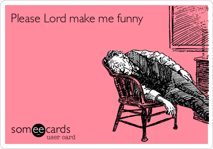 Please Lord make me funny | Apology Ecard