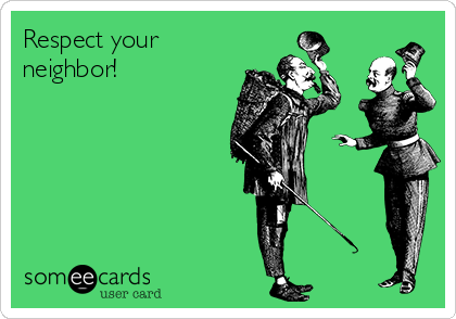 Respect your neighbor! | Mom Ecard