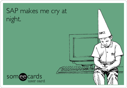 SAP makes me cry at night. | Confession Ecard