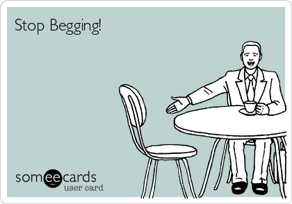 Stop Begging! | Reminders Ecard
