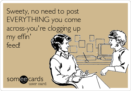 Sweety, no need to post EVERYTHING you come across-you're clogging up ...