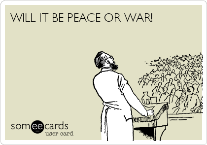 WILL IT BE PEACE OR WAR! | Movies Ecard
