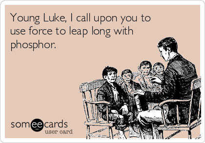 Young Luke, I call upon you to use force to leap long with phosphor ...