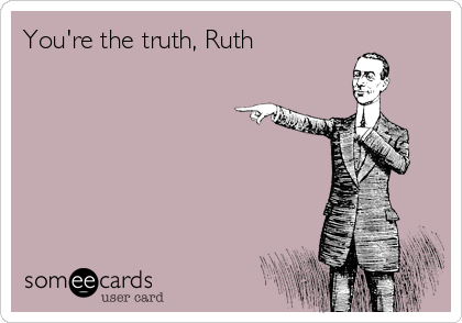 You're the truth, Ruth | Friendship Ecard